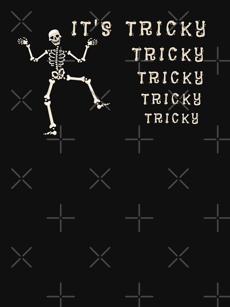 "It's Tricky Tricky Tricky Tricky Tricky " T-shirt for Sale by Little ...