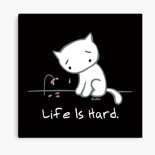 "Sad Kitty "Life is Hard"" Canvas Print for Sale by evilkidart | Redbubble