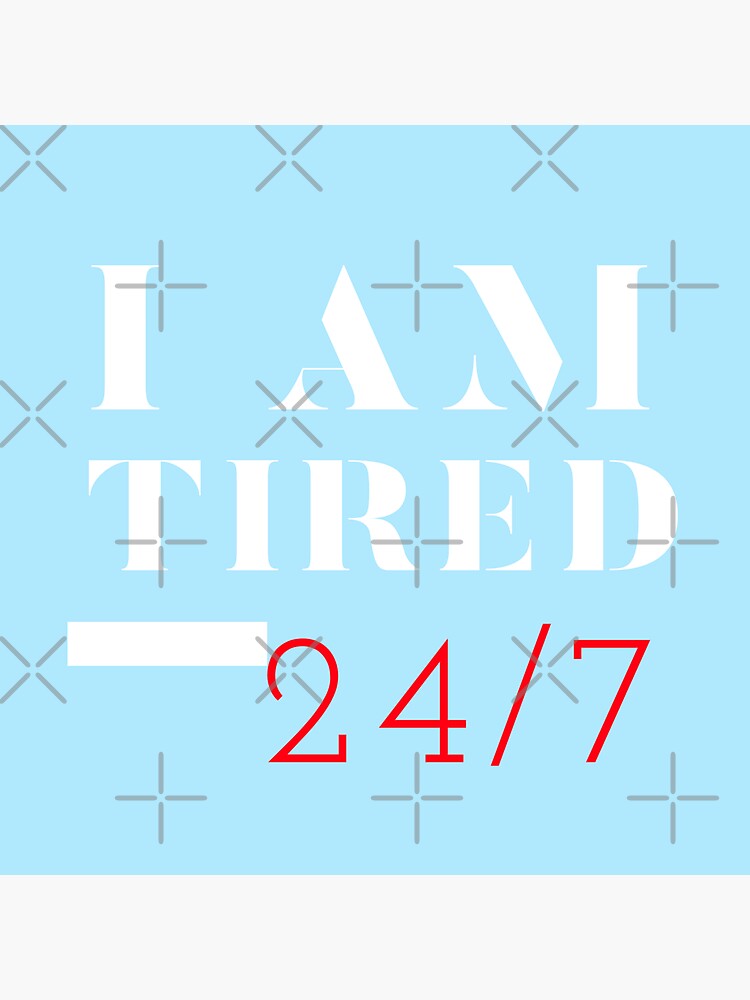 "I Am Tired 24 7 Modern Designer Style Logo" Sticker for Sale by ...