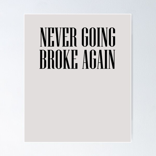 "Never Going Broke Again " Poster for Sale by HiddenStar02 | Redbubble