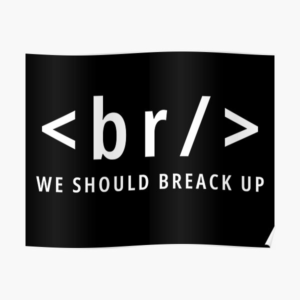" we should break up" Poster for Sale by catmood | Redbubble
