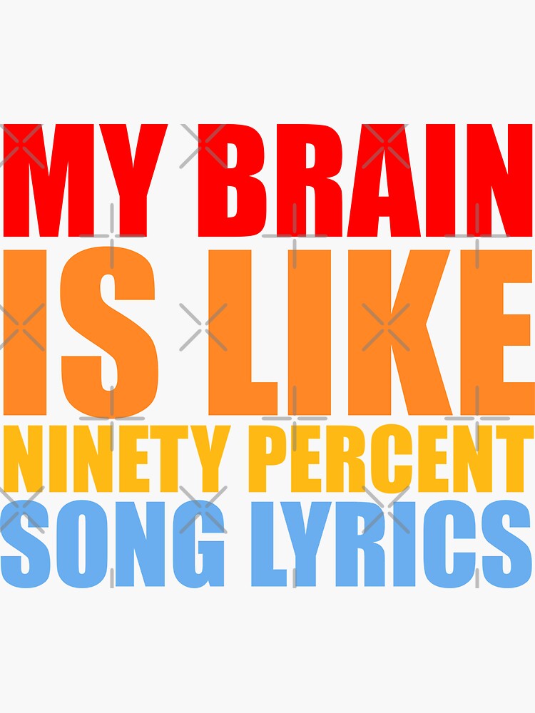 "my brain is like ninety percent song lyrics stickers, funny music ...