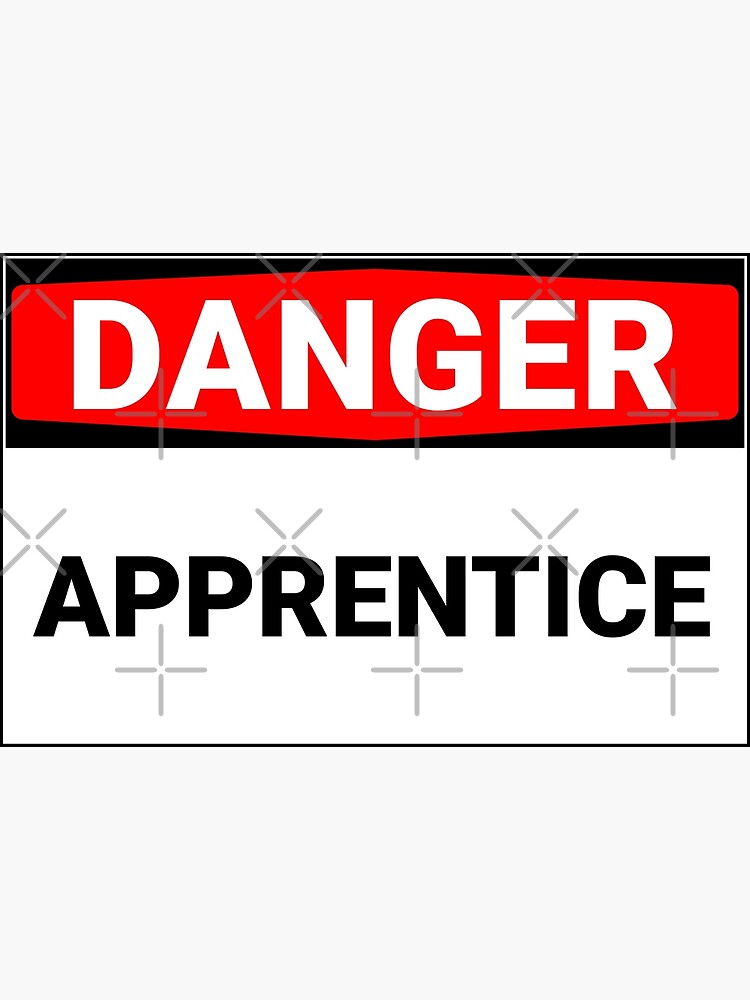 "Danger Apprentice Sign" Poster for Sale by Soursoul99 | Redbubble