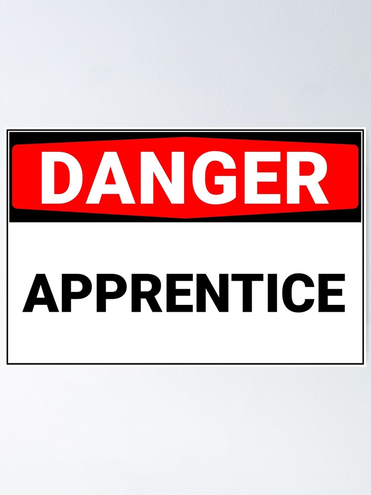 "Danger Apprentice Sign" Poster for Sale by Soursoul99 | Redbubble