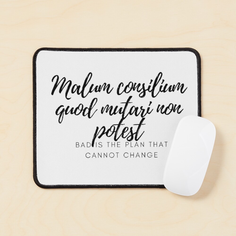 "Malum consilium quod mutari non potest. - Bad is the plan that cannot ...