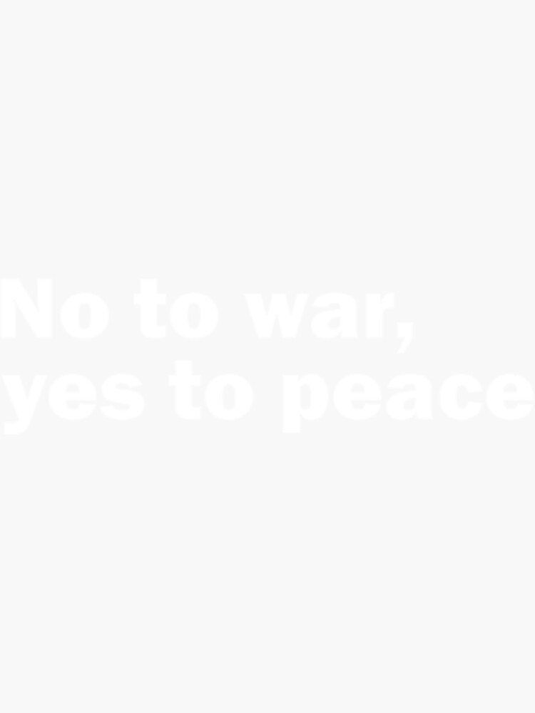 "no to war, yes to peace" Sticker for Sale by BrennaForeman | Redbubble