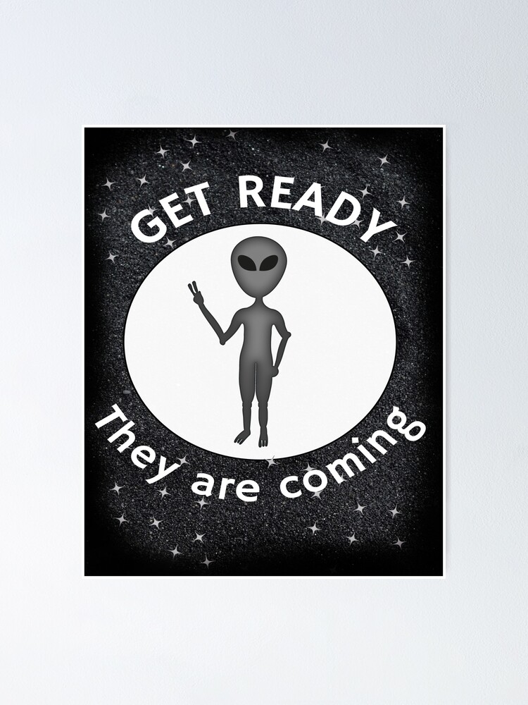 "get ready, aliens is coming" Poster for Sale by Billyjoejoke | Redbubble