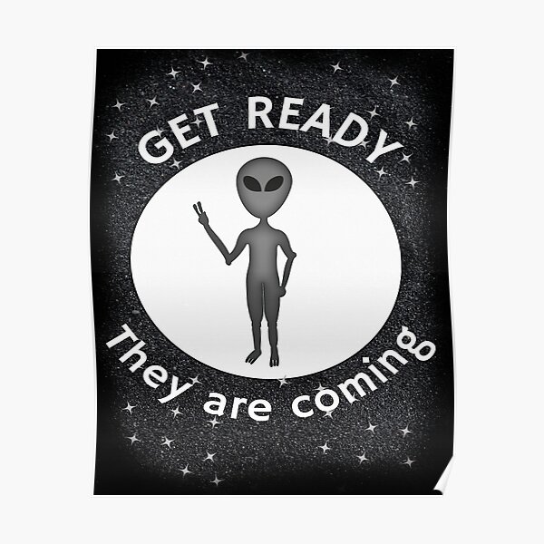 "get ready, aliens is coming" Poster for Sale by Billyjoejoke | Redbubble