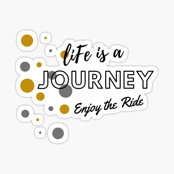 "Life is a journey,Enjoy the ride" Sticker for Sale by MrArsalDesigns ...