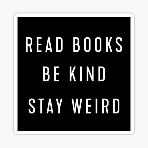 "read books be kind stay weird" Sticker for Sale by catmood | Redbubble