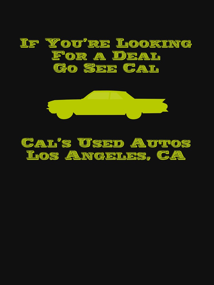 "If You're Looking For A Deal Go See Cal" T-shirt for Sale by ...