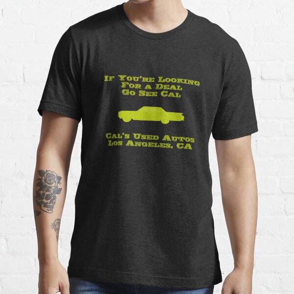 "If You're Looking For A Deal Go See Cal" T-shirt for Sale by ...