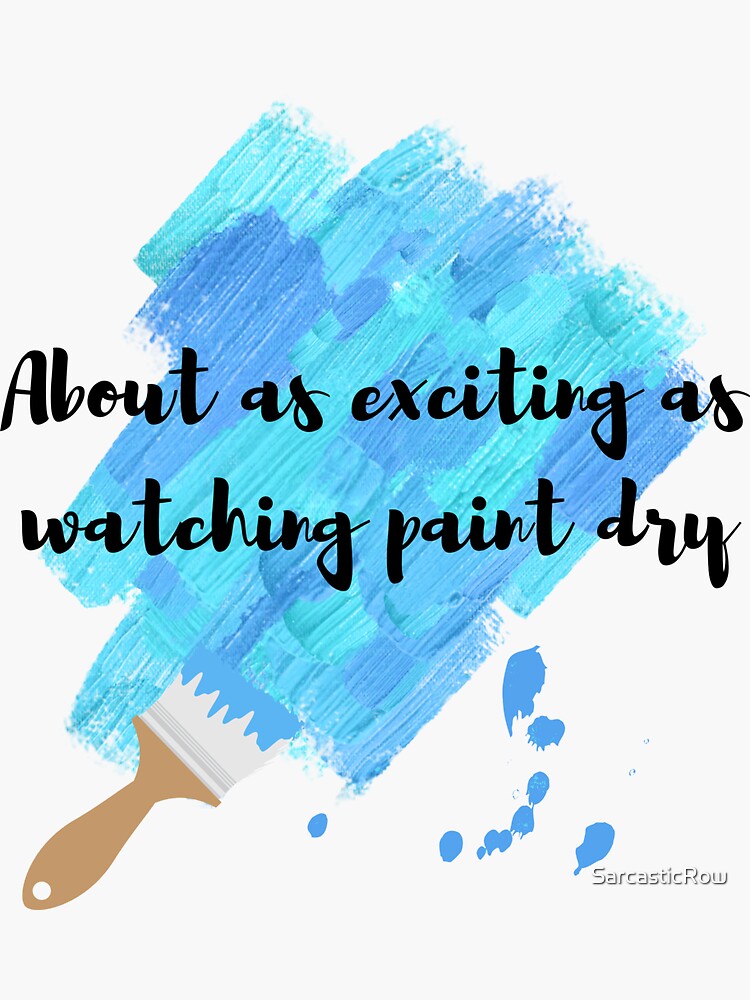 About As Exciting As Watching Paint Dry Sticker For Sale By about-as-exciting-as-watching-paint-dry-sticker-for-sale-by