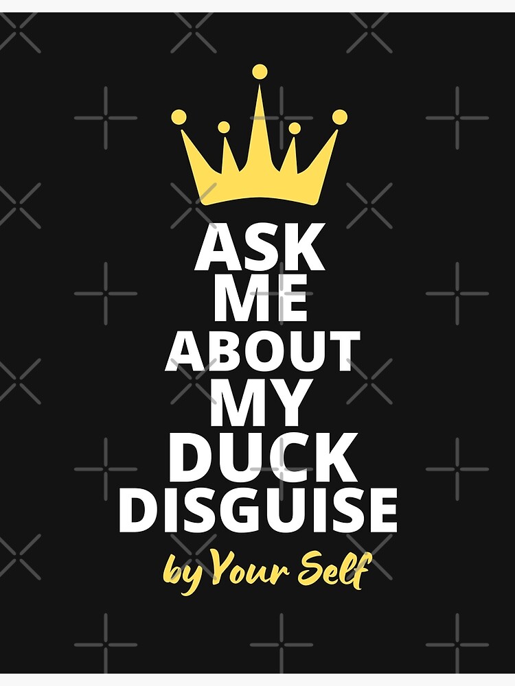 "Ask Me About My Duck Disguise Funny Quack Costume" Poster for Sale by ...