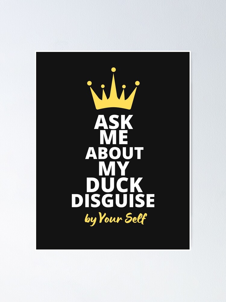 "Ask Me About My Duck Disguise Funny Quack Costume" Poster for Sale by ...