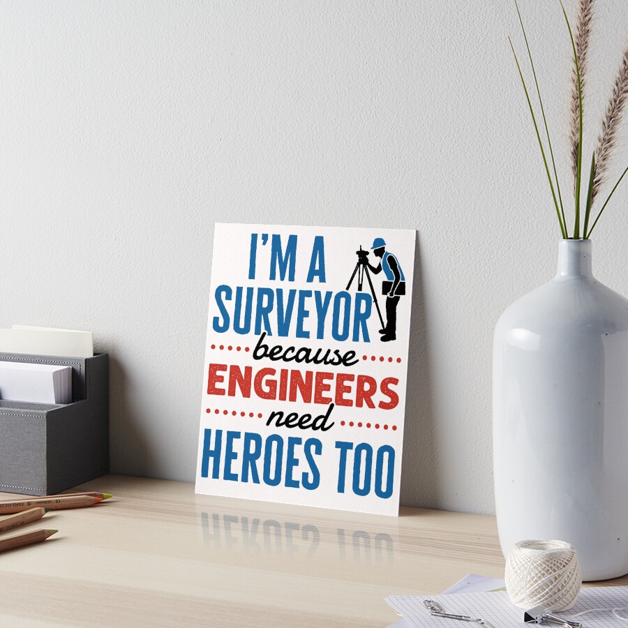 "I'm a Surveyor Because Engineers Need Heroes Too" Art Board Print for Sale by jaygo | Redbubble