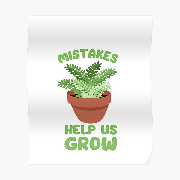 "Mistakes help us grow, plant" Poster for Sale by micarto | Redbubble