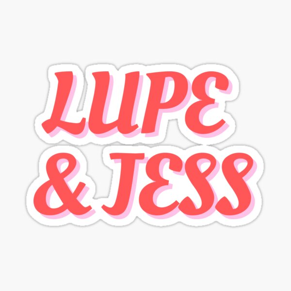 "Lupe and Jess" Sticker for Sale by Hooch32 | Redbubble