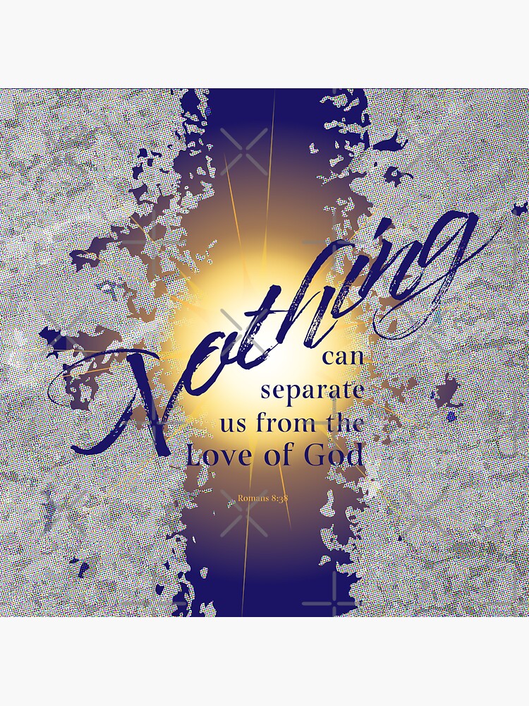 "Nothing can separate us from the love of God (Romans 8:38)" Sticker ...