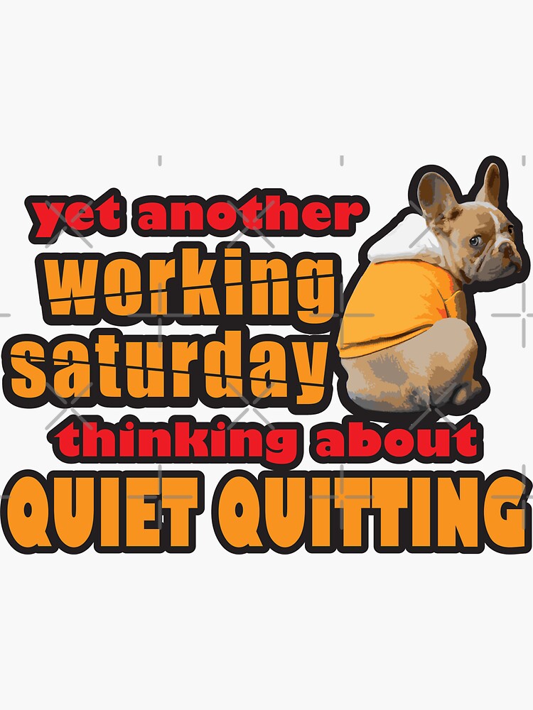 "Yet another working saturday thinking about quiet quitting" Sticker ...