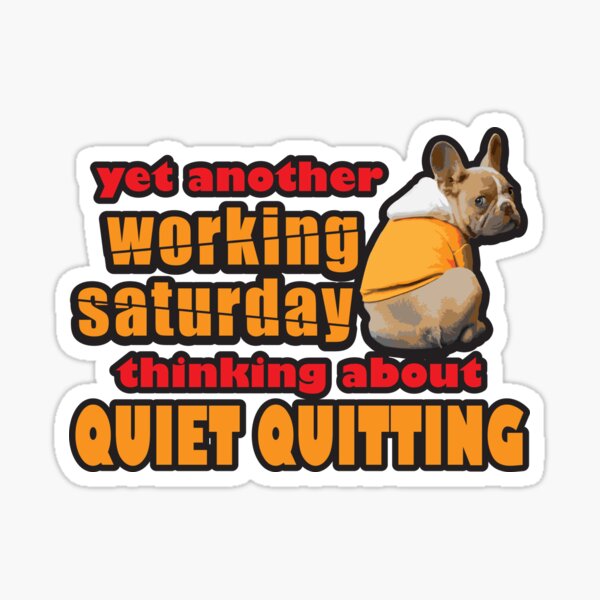"Yet another working saturday thinking about quiet quitting" Sticker ...