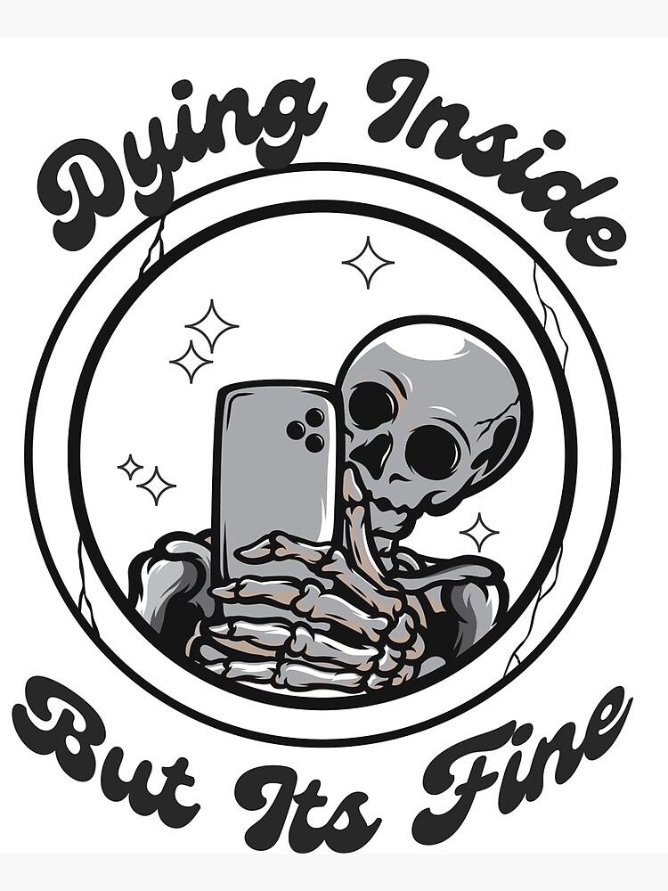 "Dying Inside But Its Fine" Poster for Sale by FawaStock | Redbubble