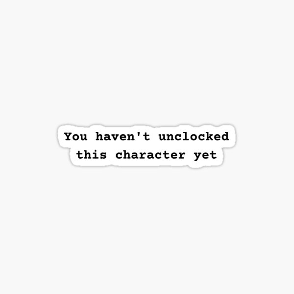 "Programmer: You Haven't Unlock This Character Yet" Sticker for Sale by ...