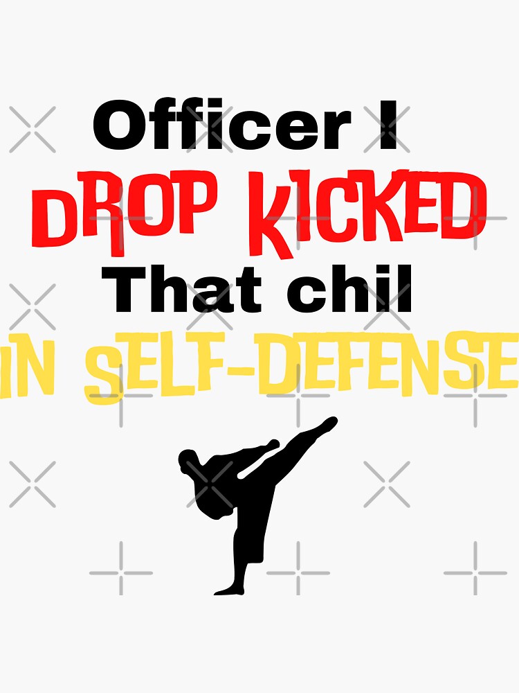 "Officer I Drop Kicked That Child In Self Defense" Sticker for Sale by ...