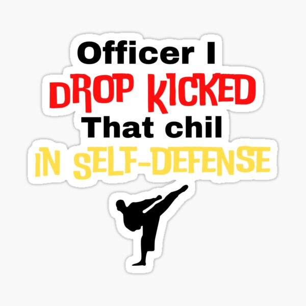 "Officer I Drop Kicked That Child In Self Defense" Sticker for Sale by ...