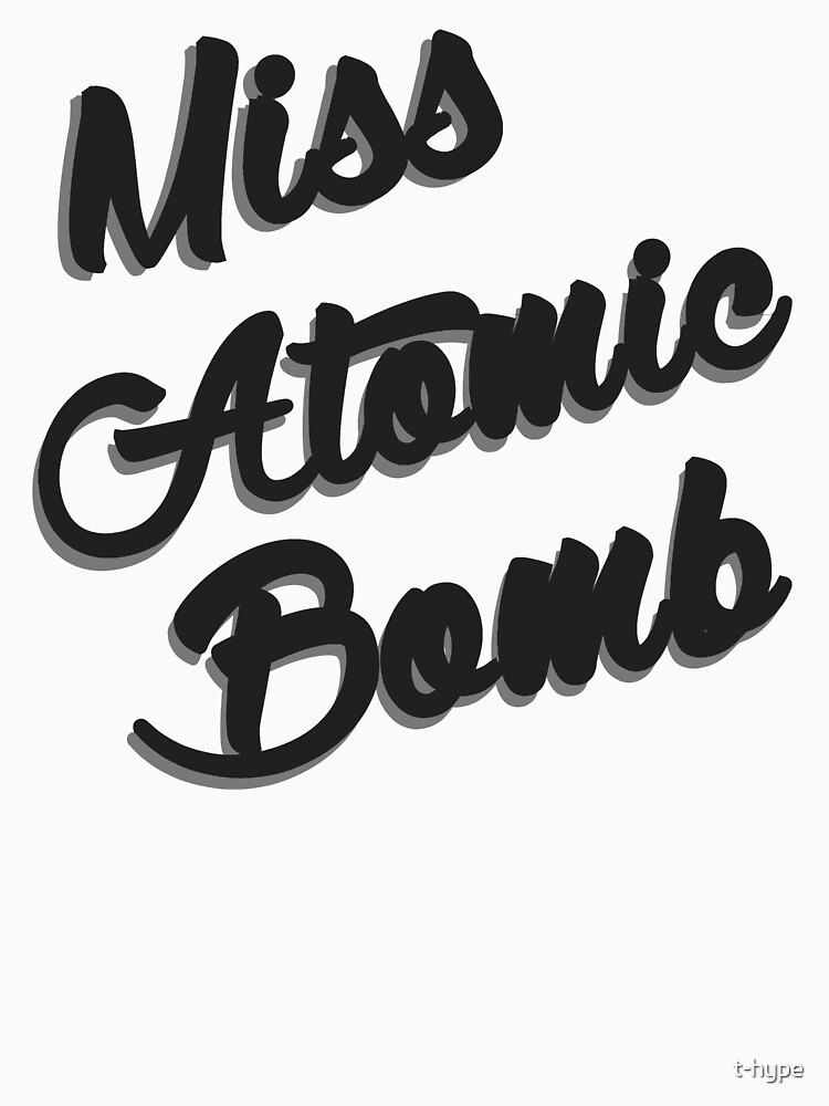 "Miss Atomic Bomb" T-shirt for Sale by t-hype | Redbubble | miss t ...