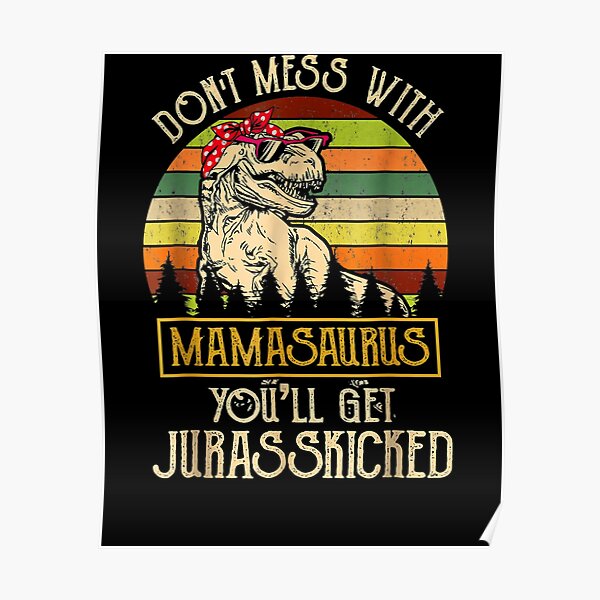 "Don't Mess With Mamasaurus T Rex Mothers Day " Poster for Sale by ...