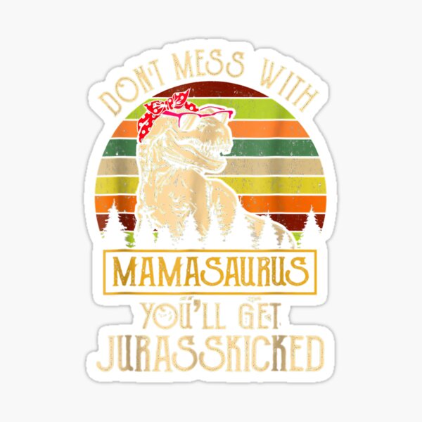 "Don't Mess With Mamasaurus T Rex Mothers Day " Sticker for Sale by ...