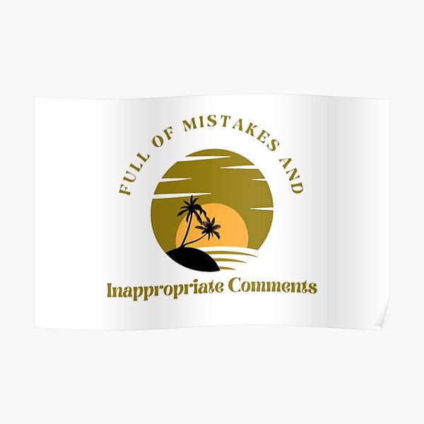 "Full of Mistakes And Inappropriate Comments" Poster for Sale by ...