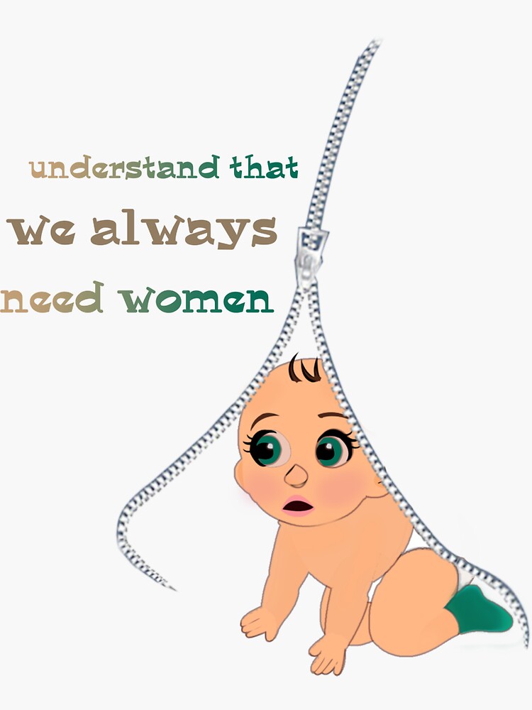 "understand that we always need women" Sticker for Sale by ...