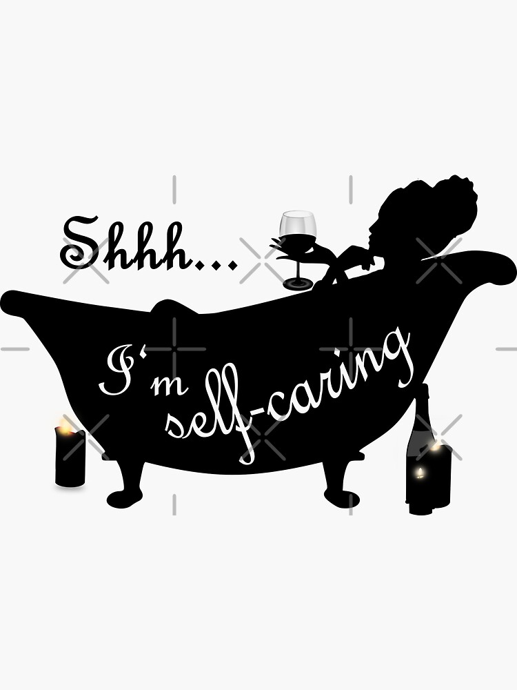 Shhh Im Self Caring Bubble Bath Self Care Love Wine Glass