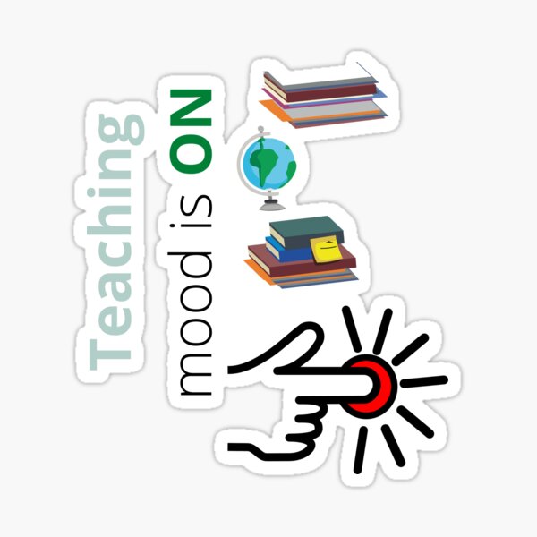 "teaching mood is on" Sticker for Sale by DaiMovr | Redbubble