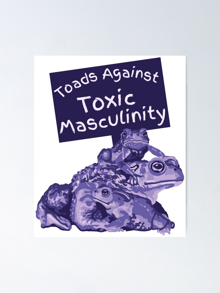 "Toads Against Toxic Masculinity" Poster for Sale by unhingedheather ...