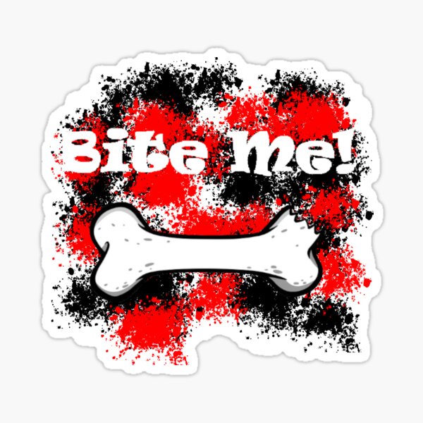 "Bite Me! Dog Bone" Sticker for Sale by jballin12291 | Redbubble