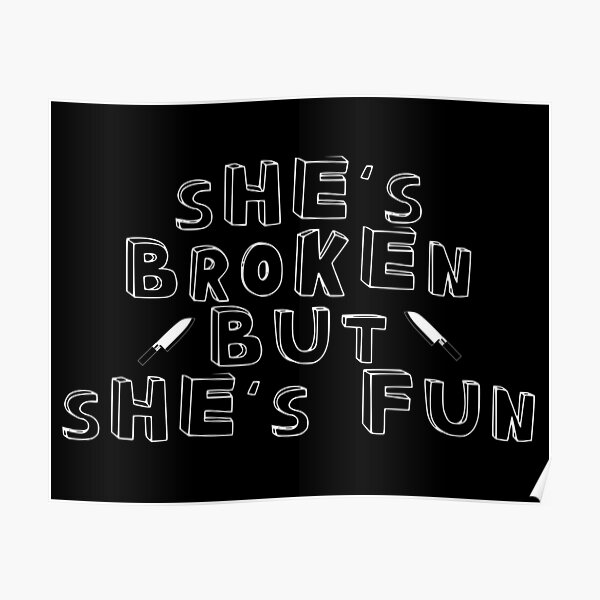 "She's Broken But She's Fun" Poster by transprince | Redbubble