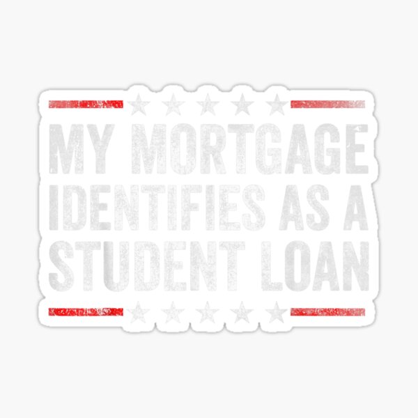 "My Mortgage Identifies As A Student Loan Cancel Student Debt" Sticker ...