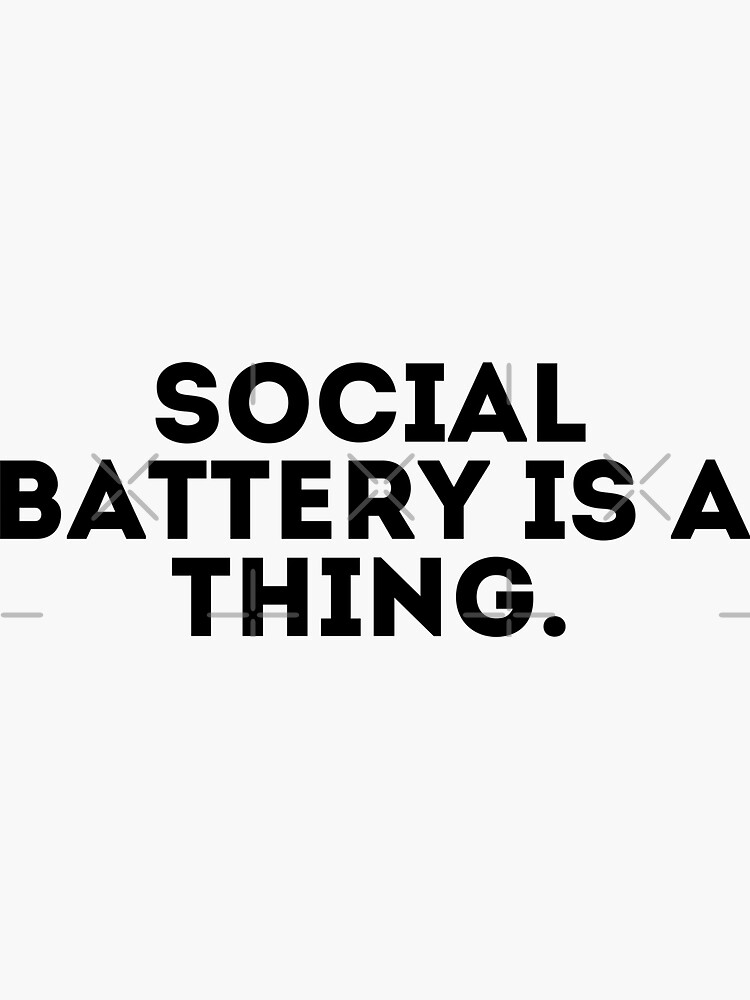 "Social battery is a thing" Sticker for Sale by LivingOnce | Redbubble