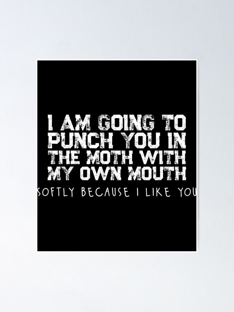 "Im Going To Punch You My Mouth" Poster for Sale by kingoftuike | Redbubble