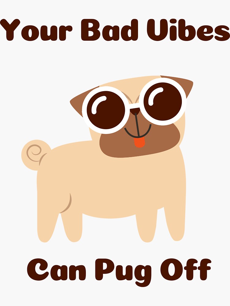 "Your Bad Vibes Can Pug Off " Sticker for Sale by OaksAndIvy | Redbubble