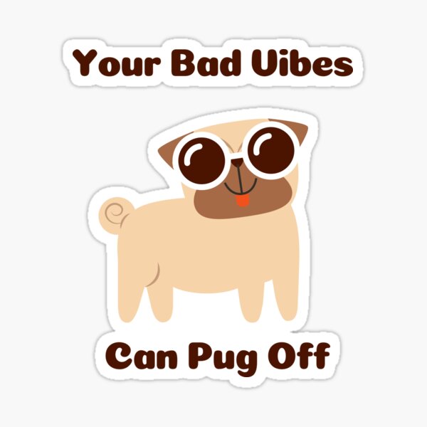 "Your Bad Vibes Can Pug Off " Sticker for Sale by OaksAndIvy | Redbubble