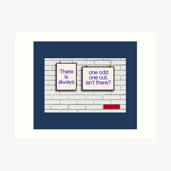 "There is always an odd one out meme" Art Print for Sale by mymemes71 ...