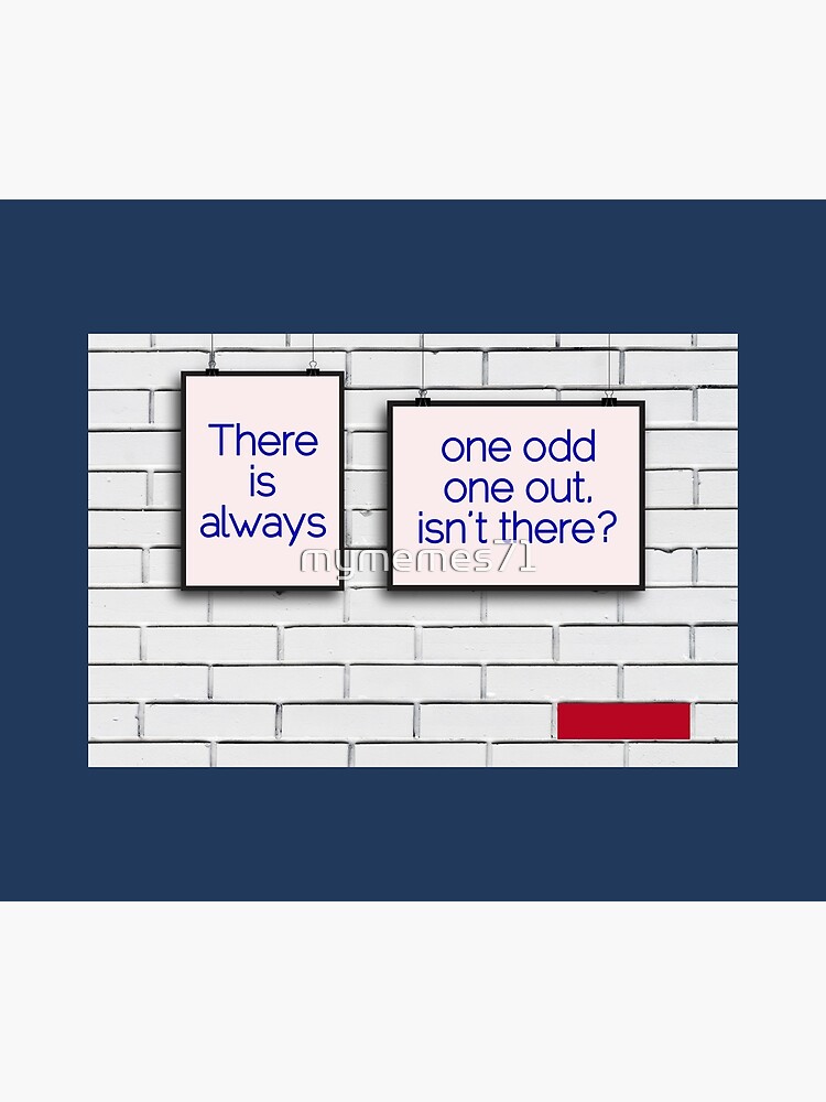"There is always an odd one out meme" Art Print for Sale by mymemes71 ...