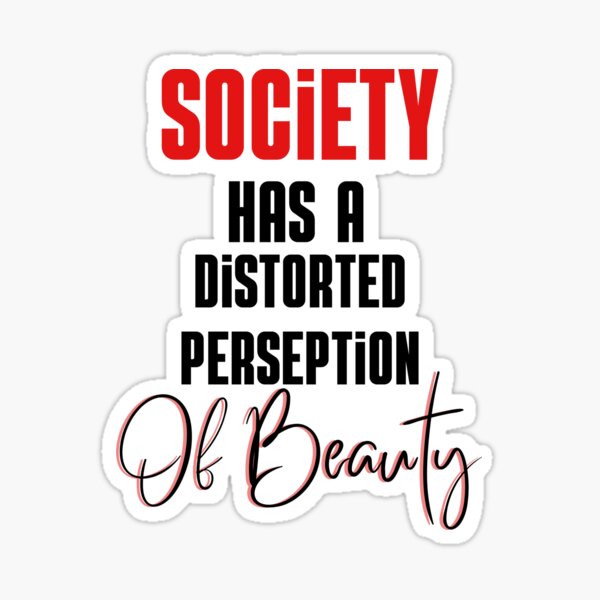 "Society has a distorted perception of beauty funny quote " Sticker for ...