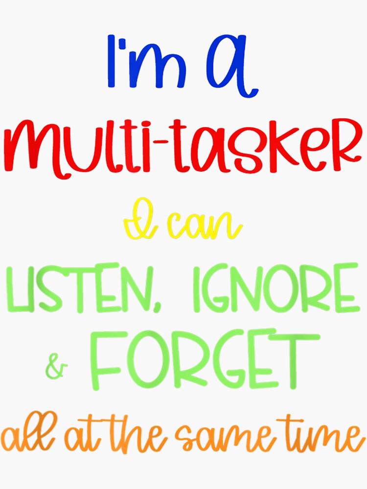 "Multitasker I Can Listen Ignore And Forget At The Same Time " Sticker ...