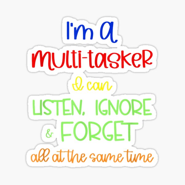 "Multitasker I Can Listen Ignore And Forget At The Same Time " Sticker ...