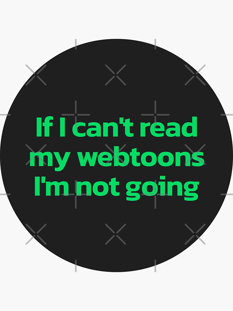 "O If I can't read my webtoons I'm not going | I like webtoons quote ...